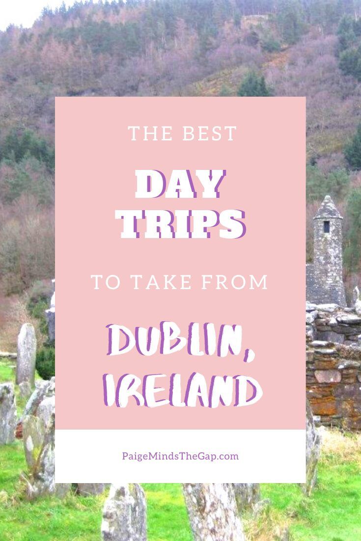 6 Amazing Day Trips From Dublin, Ireland That You'll Want To Take